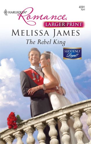 The Rebel King (Larger Print Harlequin Romance: Suddenly Royal!) מאת ...