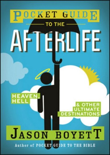 Pocket Guide to the Afterlife: Heaven, Hell, and Other Ultimate ...