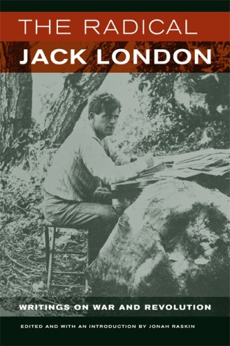 The Radical Jack London: Writings on War and Revolution מאת Jack London ...