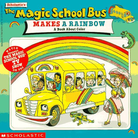 The Magic School Bus Makes A Rainbow: A Book About Color (Magic School ...