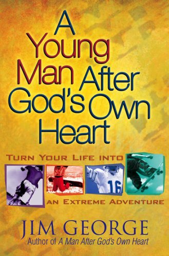 A Young Man After God's Own Heart: Turn Your Life into an Extreme ...