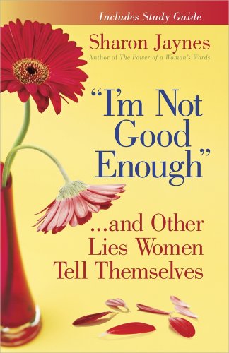 "I'm Not Good Enough"...and Other Lies Women Tell Themselves מאת Sharon ...