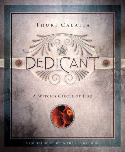 Dedicant: A Witch's Circle of Fire (Course of Study in the Old Religion ...