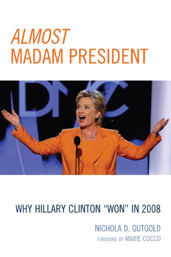 Almost Madam President: Why Hillary Clinton 'Won' in 2008 מאת Nichola D ...