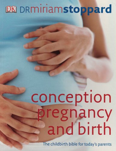 Conception, Pregnancy & Birth: The Childbirth Bible for Today's Parents ...