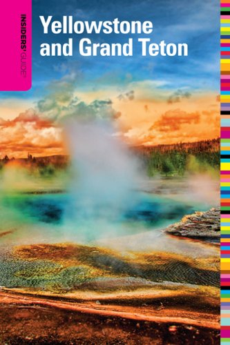 Insiders' Guide to Yellowstone and Grand Teton, 7th (Insiders' Guide ...