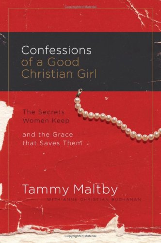 Confessions of a Good Christian Girl: The Secrets Women Keep and the ...