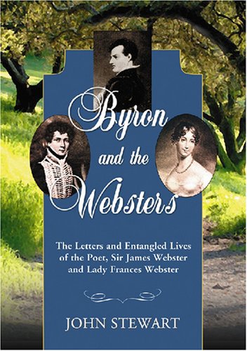 Byron and the Websters: The Letters and Entangled Lives of the Poet ...