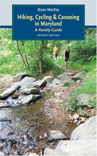 Hiking, Cycling, and Canoeing in Maryland: A Family Guide מאת Bryan ...