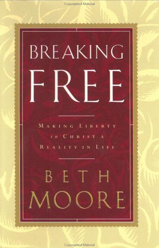 Breaking Free: Making Liberty in Christ a Reality in Life מאת Beth ...