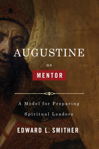 Augustine as Mentor: A Model for Preparing Spiritual Leaders מאת Edward ...