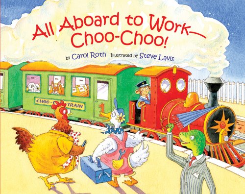 All Aboard to Work--Choo-Choo! מאת Carol Roth | סימניה - ספרים, סופרים ...