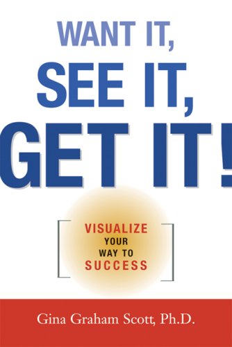 Want It, See It, Get It!: Visualize Your Way to Success מאת Gini Graham ...