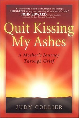 Quit Kissing My Ashes: A Mother's Journey Through Grief מאת Judy ...