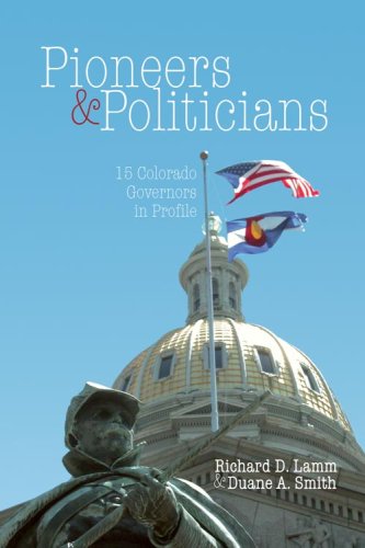 Pioneers and Politicians: Fourteen Colorado Governors in Profile מאת ...