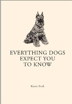 Everything Dogs Expect You to Know מאת Karen Bush | סימניה - ספרים ...