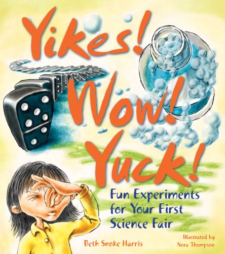 Yikes! Wow! Yuck! Fun Experiments for Your First Science Fair מאת ...