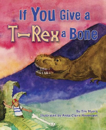 If You Give a T-Rex a Bone מאת Tim Myers | סימניה - ספרים, סופרים וחברים