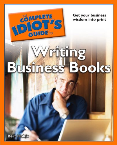 The Complete Idiot's Guide to Writing Business Books מאת Bert Holtje ...