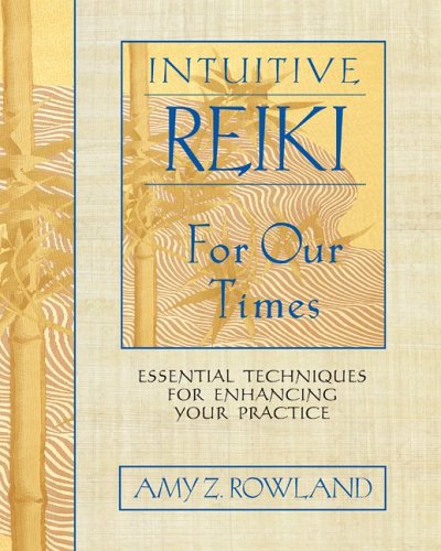 Intuitive Reiki for Our Times: Essential Techniques for Enhancing Your ...