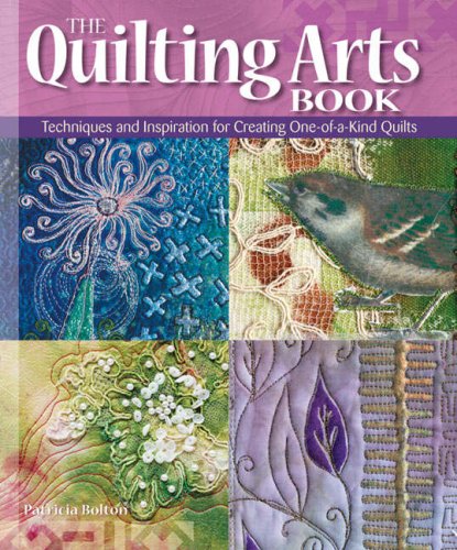 The Quilting Arts Book: Techniques and Inspiration for Creating One-of ...