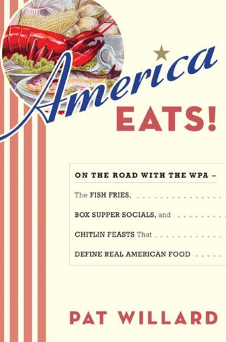 America Eats!: On the Road with the WPA - the Fish Fries, Box Supper ...
