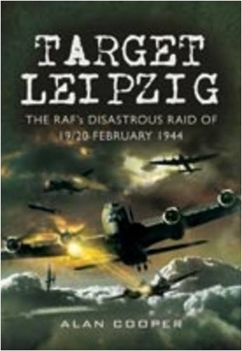 TARGET LEIPZIG: The RAF's Disastrous Raid of 19/20 February 1944 מאת ...