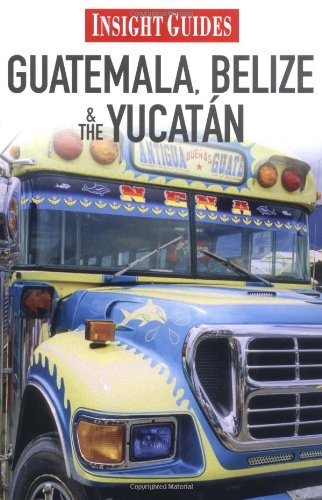 Guatemala/Belize/Yucatan Insight Guide (Insight Guides Guatemala ...
